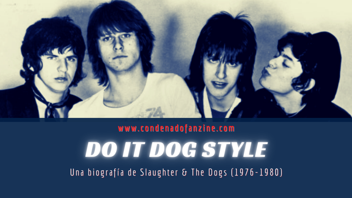 Do It Dog Style: Una biografía de Slaughter & The Dogs – Condenado Fanzine