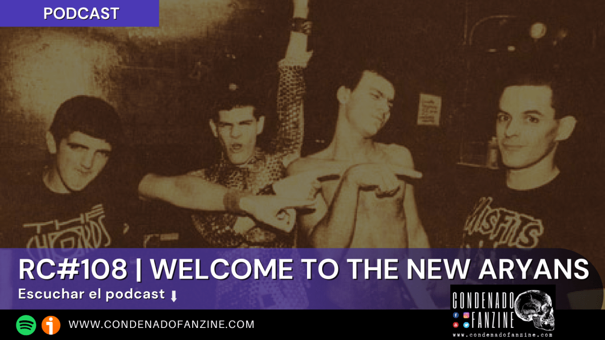 Podcast RC#108 | Welcome To The New Aryans – Condenado Fanzine